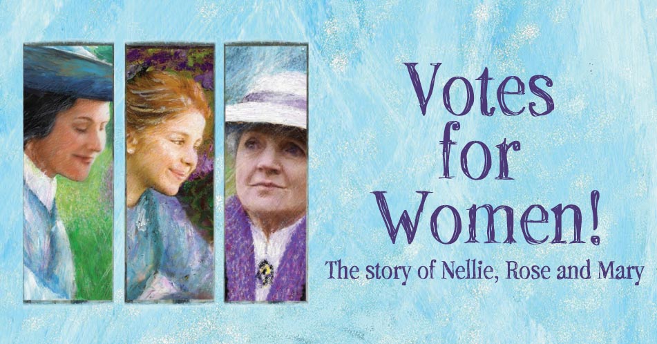 Votes for Women!: The Story of Nellie, Rose and Mary | Mark Wilson